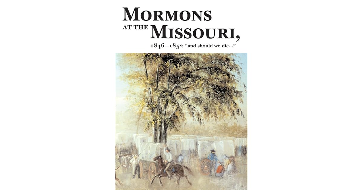 Mormons at the Missouri, 1846-1852: "and should we die..." by Richard E ...