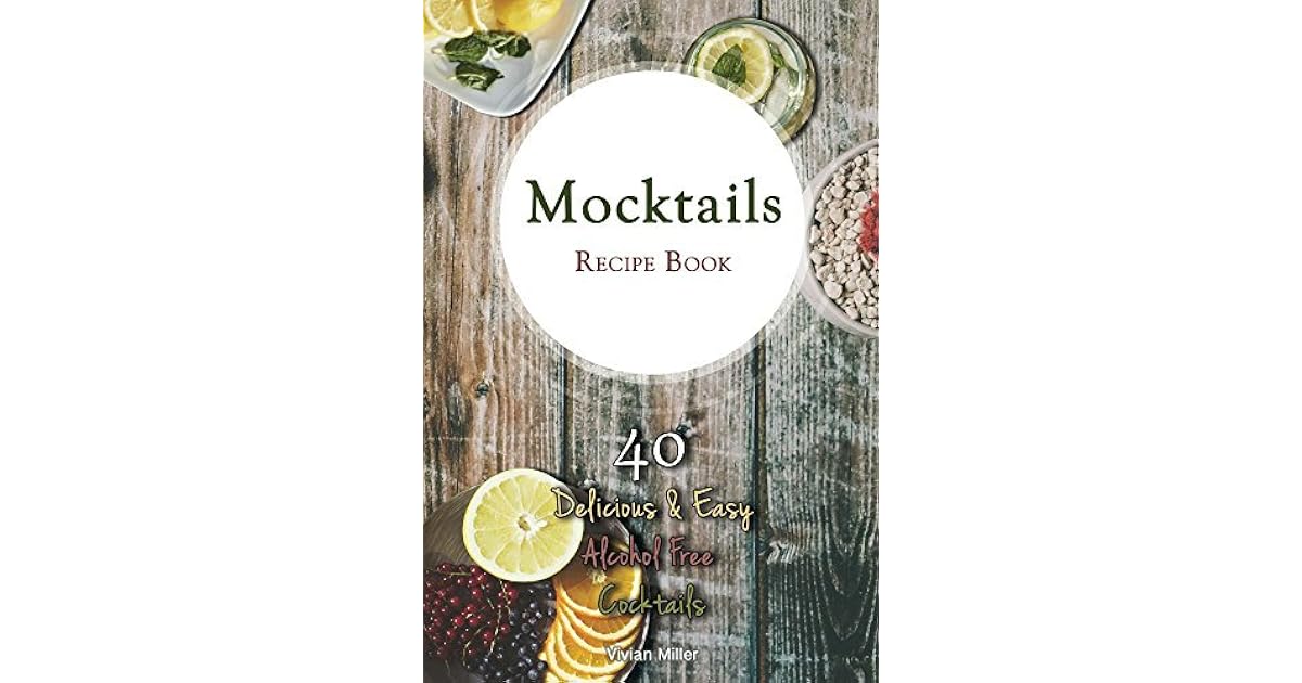Mocktails Recipe Book: 40 Delicious & Easy Alcohol Free Cocktails by ...