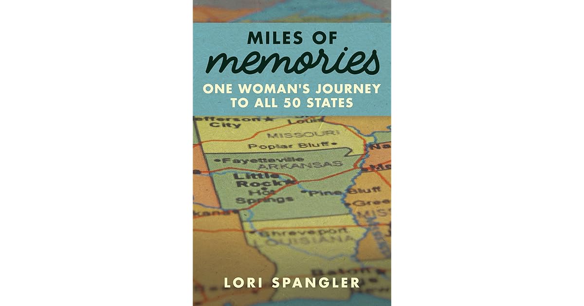 Miles of Memories: One Woman's Journey to All 50 States by Lori Spangler