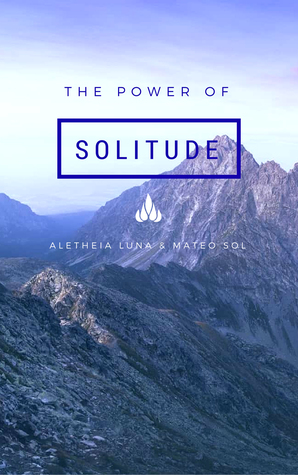 The Power of Solitude by Mateo Sol