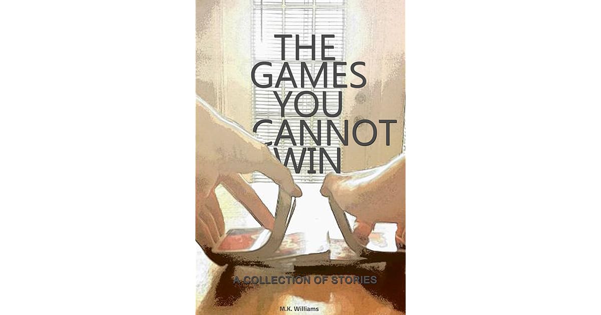The Games You Cannot Win by M.K. Williams