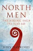 Northmen: The Viking Saga, 793-1241 AD by John Haywood