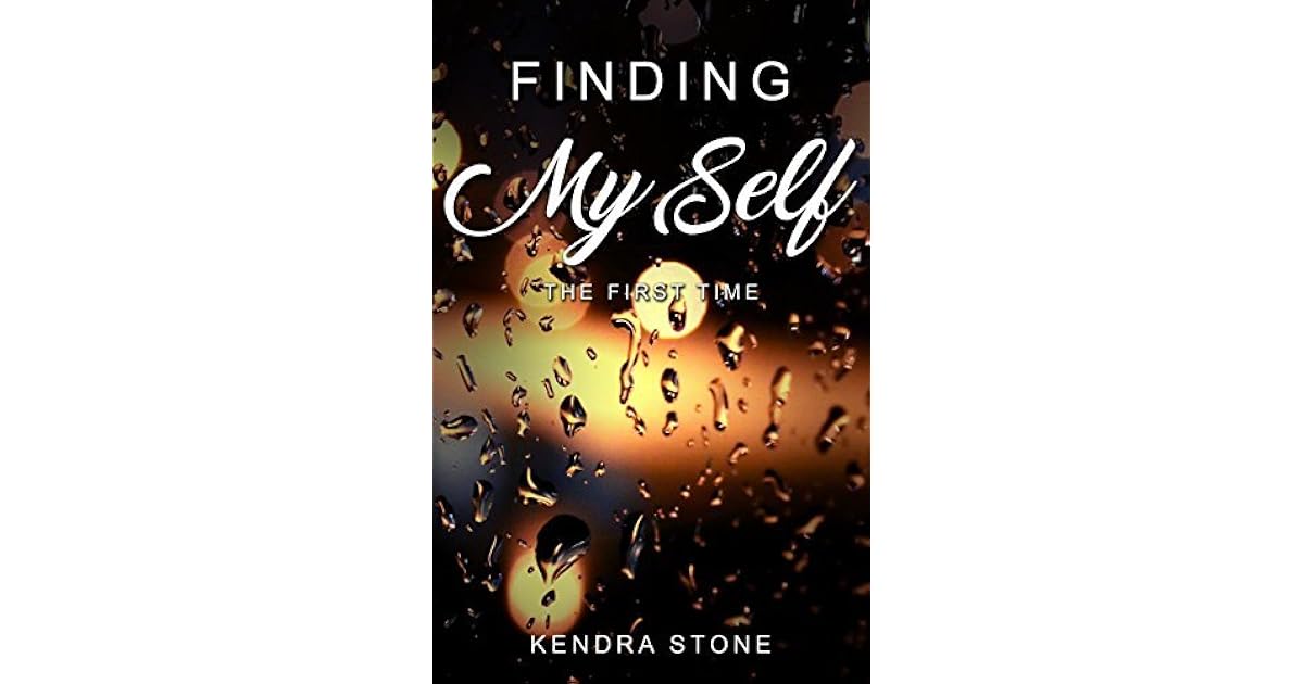 Finding Myself: The First Time by Kendra Stone