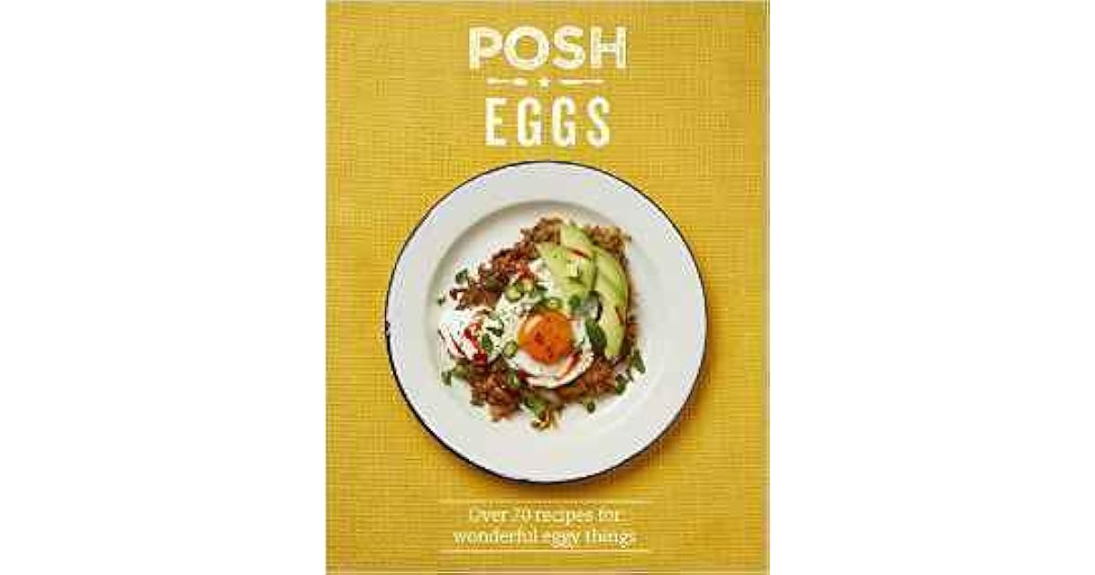 Posh Eggs: Over 70 Recipes for Wonderful Eggy Things by Louise Hagger