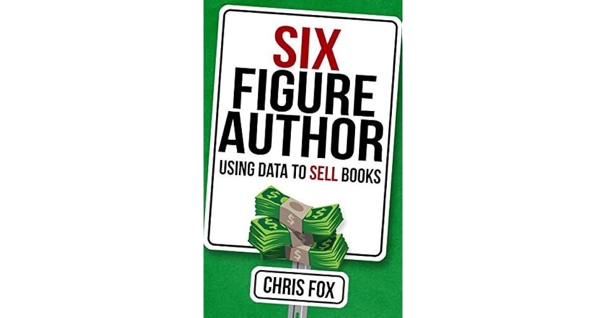 Six Figure Author: Using Data to Sell Books by Chris Fox
