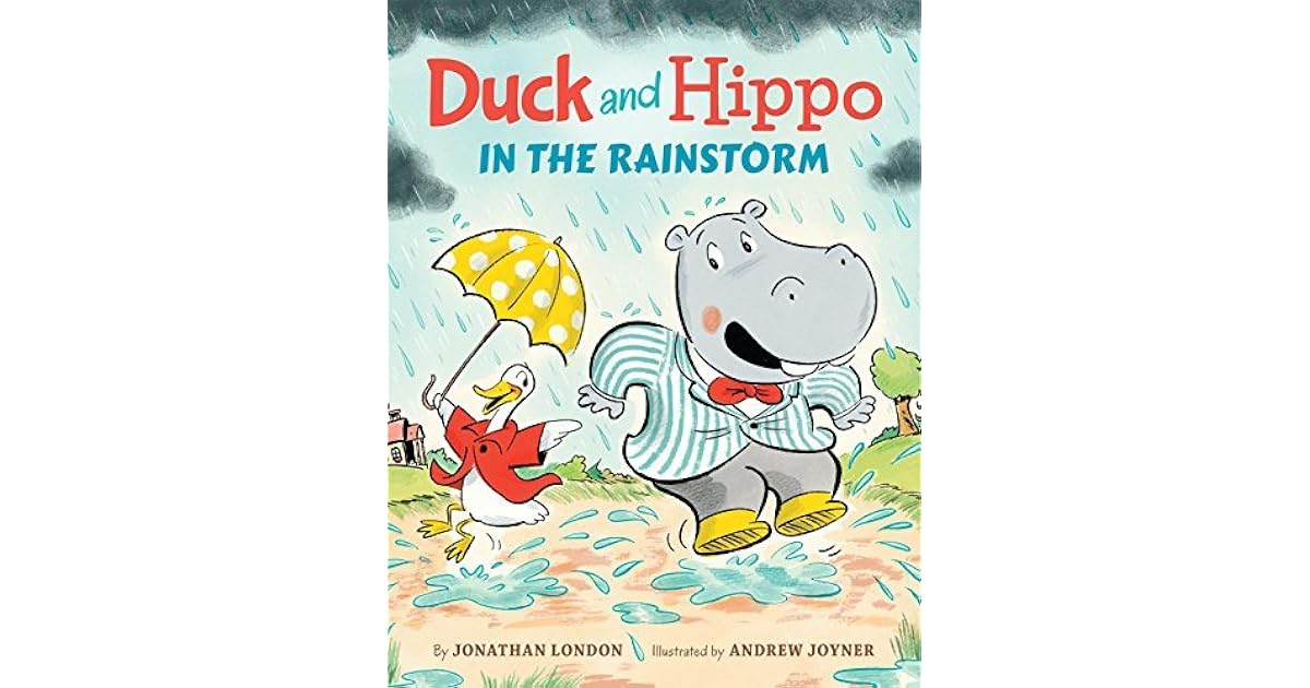 Duck and Hippo in the Rainstorm by Jonathan London