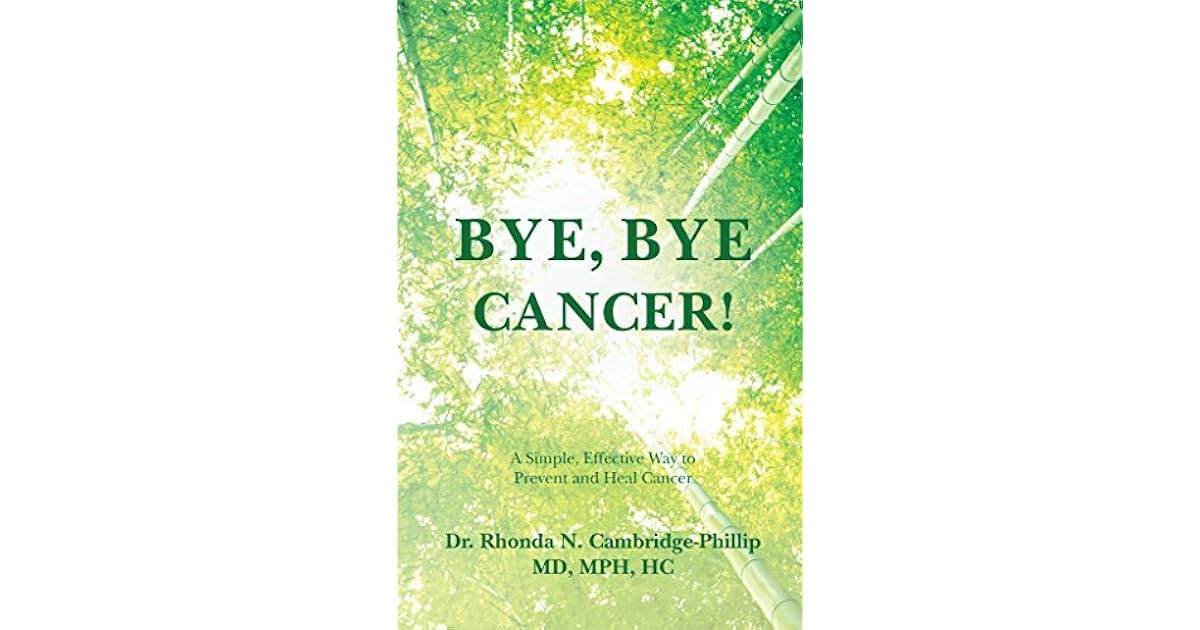 Bye, Bye Cancer!: A Simple, Effective Way to Prevent and Heal Cancer by ...