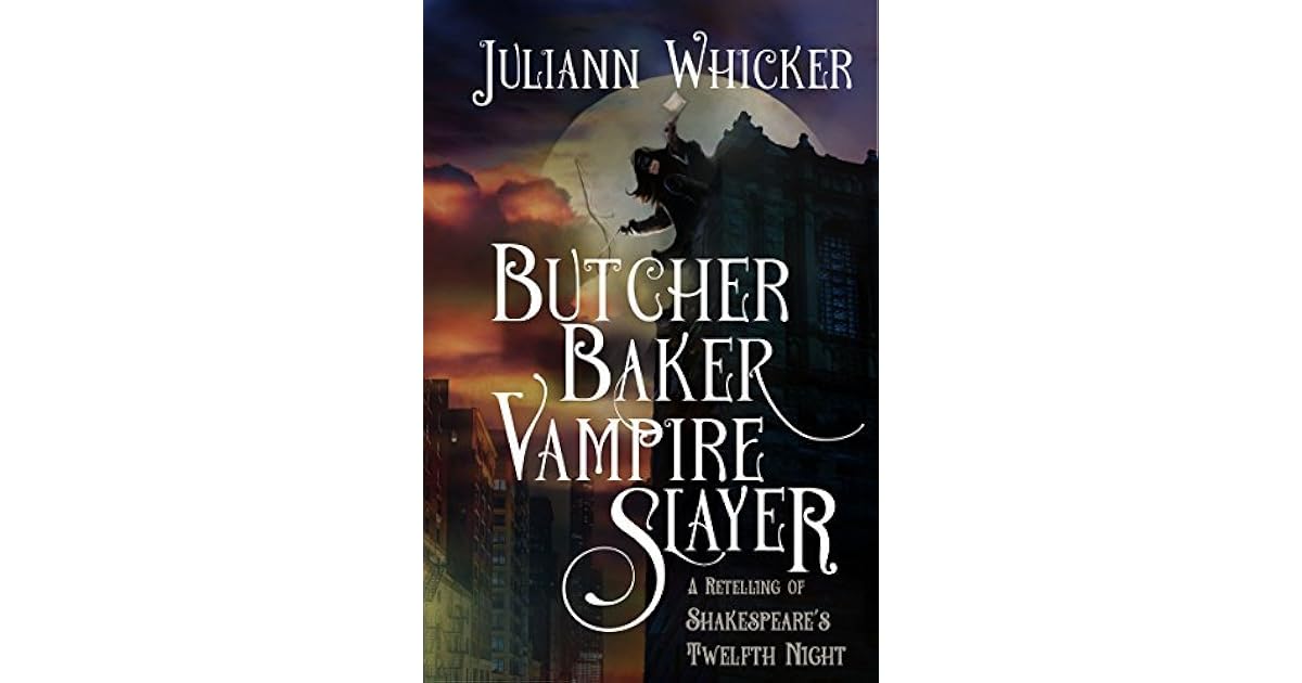 Butcher, Baker, Vampire Slayer: A Retelling of Shakespeare's Twelfth ...