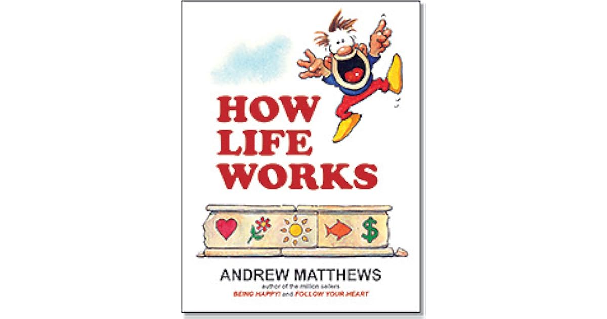 How Life Works by Andrew Matthews