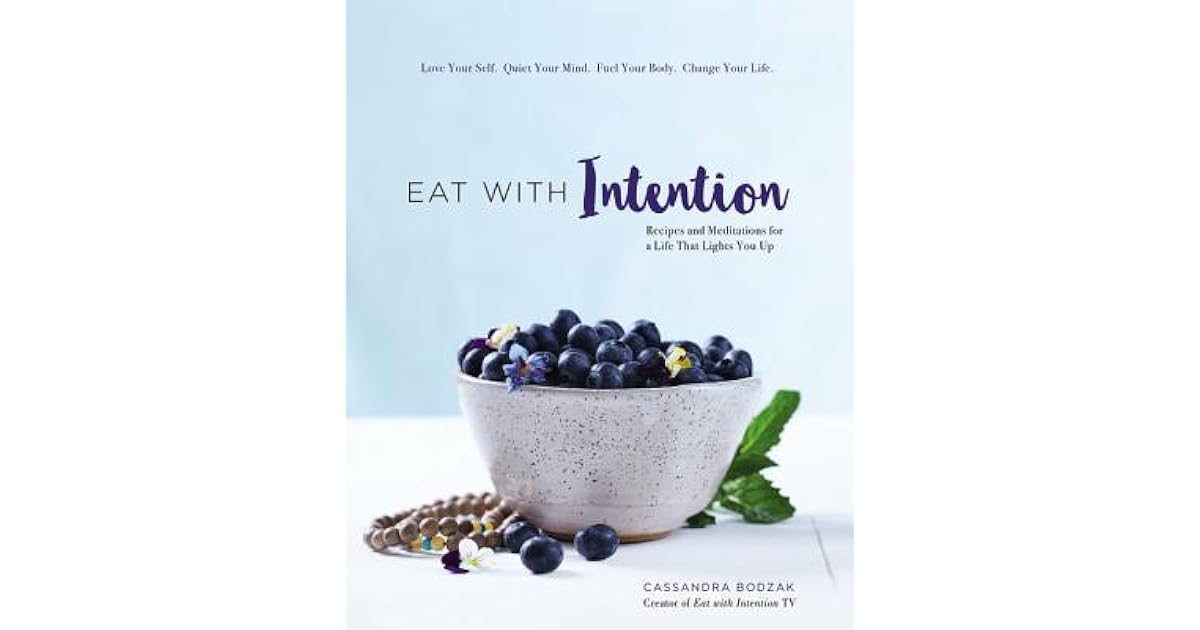 Eat With Intention: Recipes and Meditations for a Life that Lights You ...