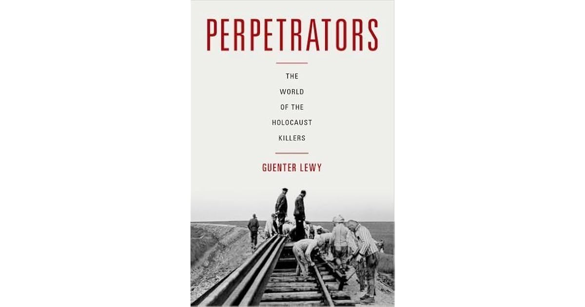 Perpetrators: The World of the Holocaust Killers by Guenter Lewy