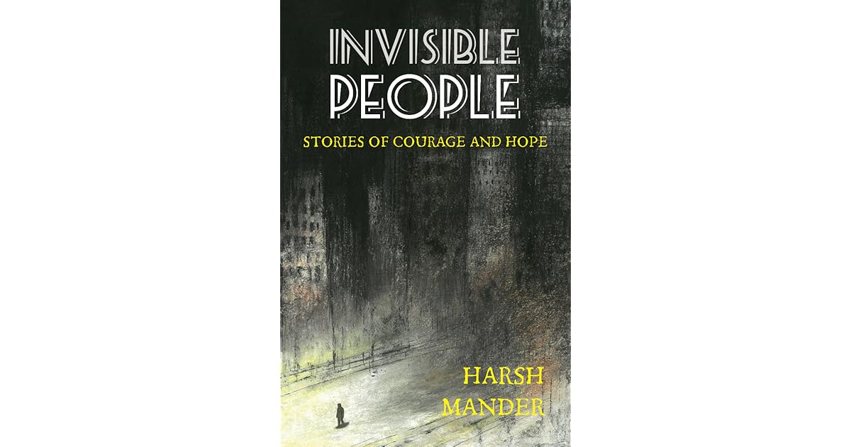 Invisible People: Stories of Courage and Hope by Harsh Mander