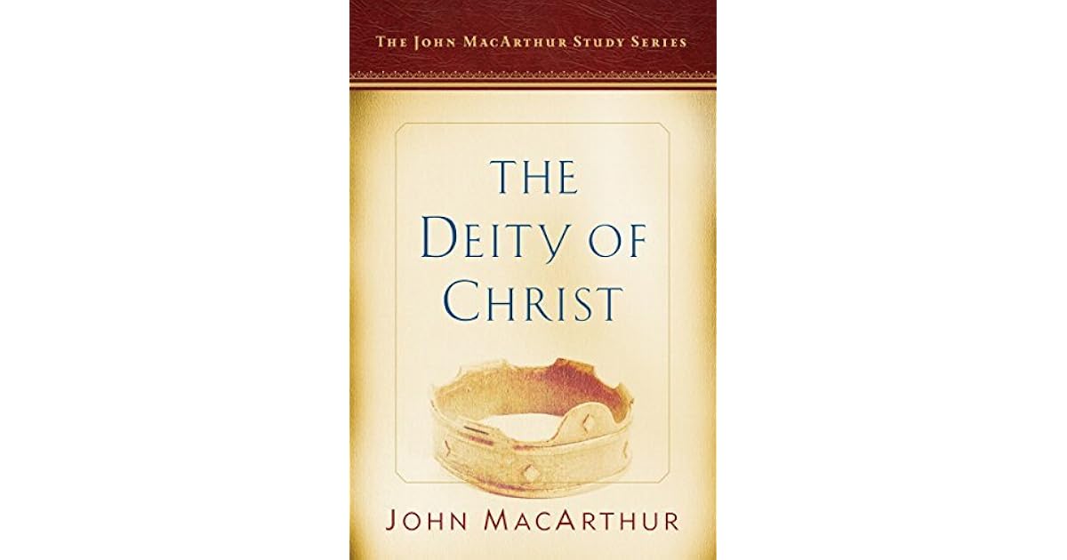The Deity of Christ: A John MacArthur Study Series by John F. MacArthur Jr.