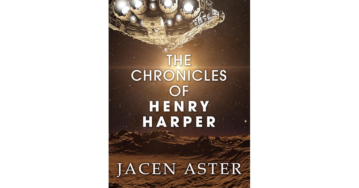 The Chronicles of Henry Harper by Jacen Aster