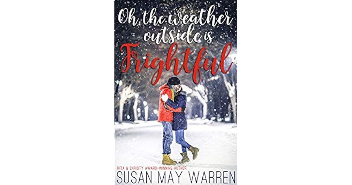 Oh, the Weather Outside Is Frightful by Susan May Warren