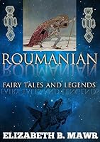 Romanian Fairy Tales and Legends (Forgotten Books) by E.B. Mawr