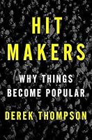 Hit Makers: The Science of Popularity in an Age of Distraction by Derek ...