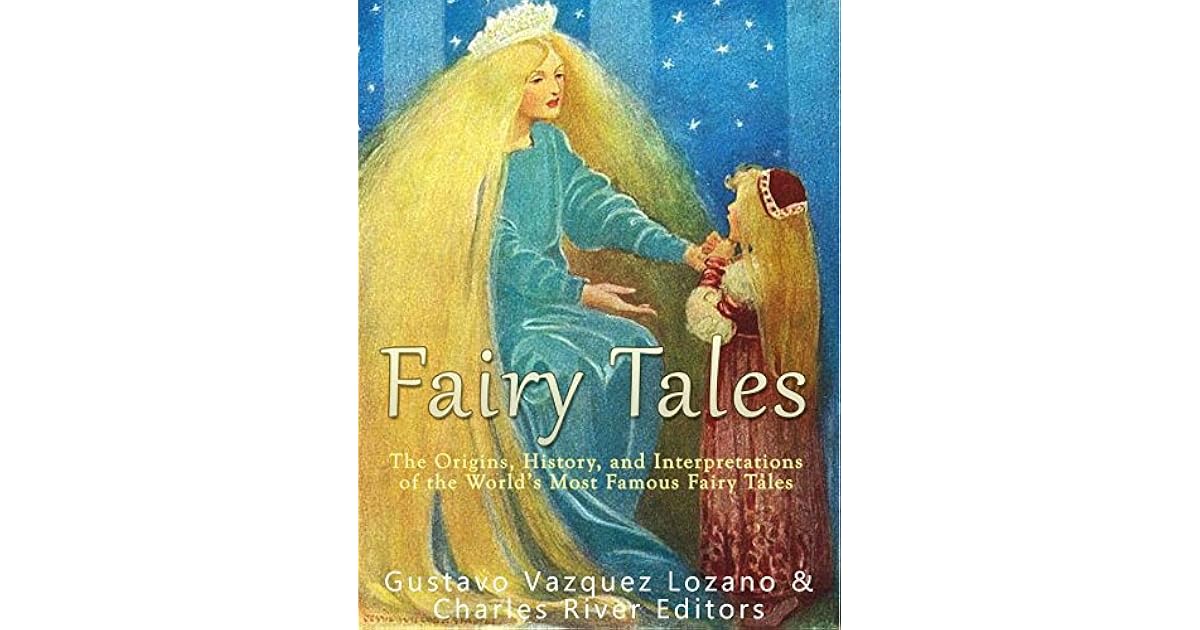 Fairy Tales: The Origins, History, and Interpretations of the World’s ...