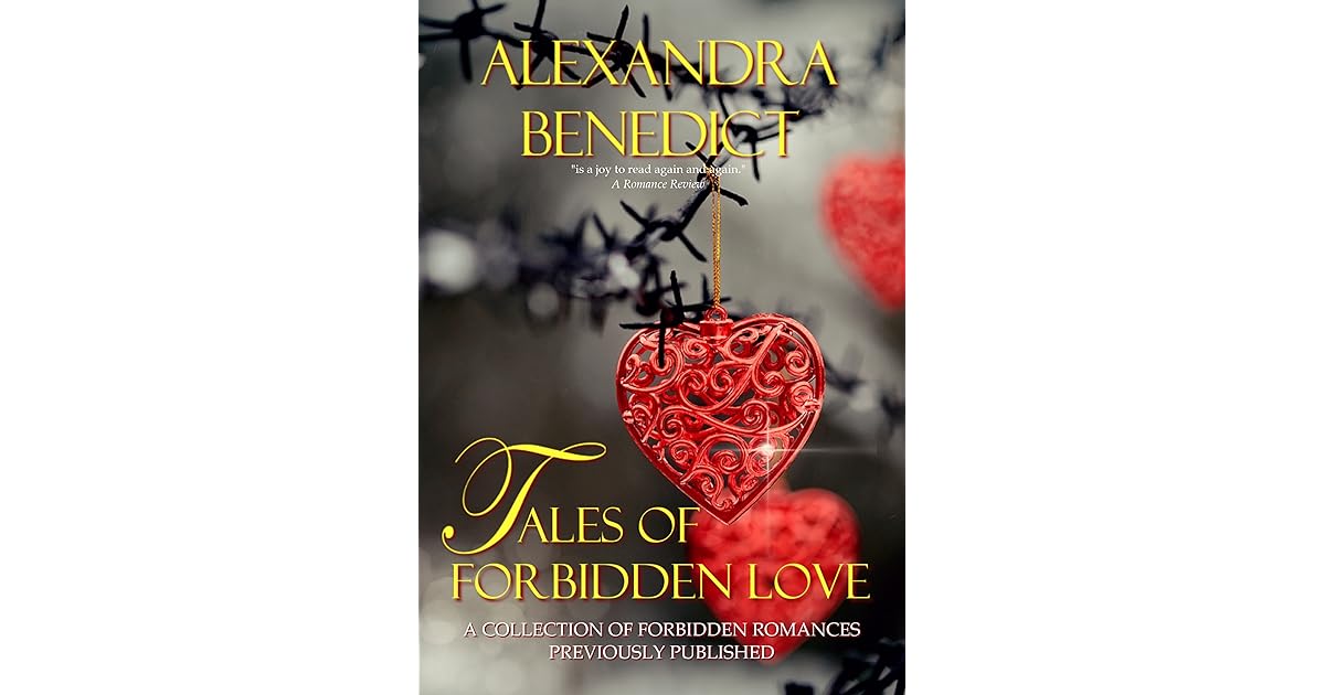 TALES OF FORBIDDEN LOVE by Alexandra Benedict