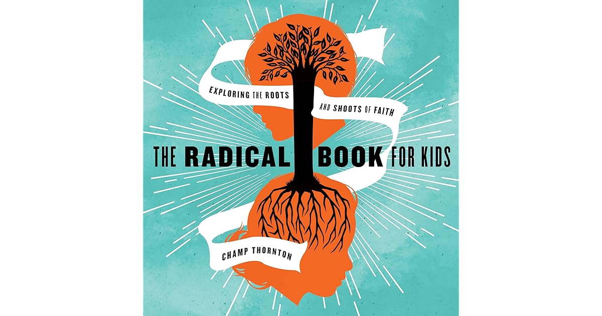 The Radical Book for Kids: Exploring the Roots and Shoots of Faith by ...