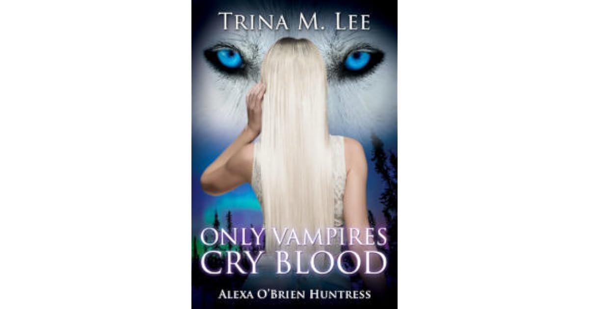 Only Vampires Cry Blood by Trina M. Lee