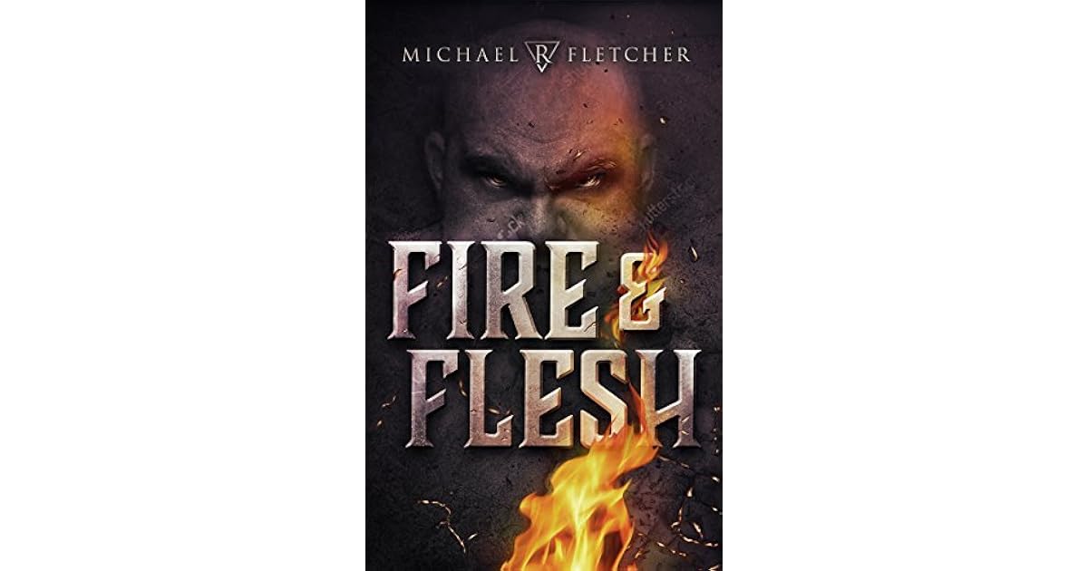 Fire and Flesh by Michael R. Fletcher
