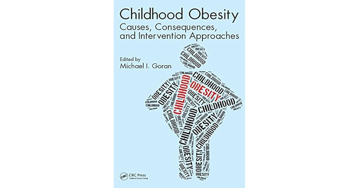 Childhood Obesity: Causes, Consequences, and Intervention Approaches by Michael I. Goran