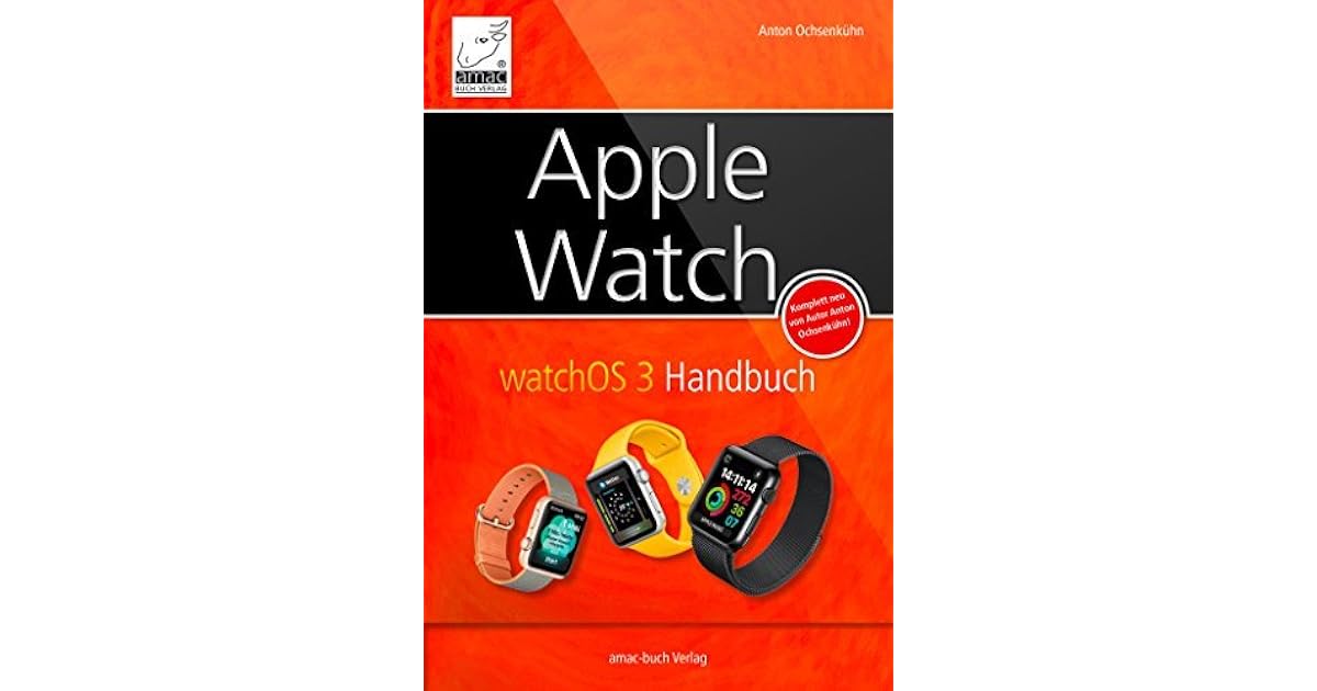 Apple Watch watchOS 3 Handbuch by Anton Ochsenkühn
