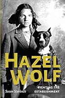 Hazel Wolf: Fighting the Establishment by Susan Starbuck