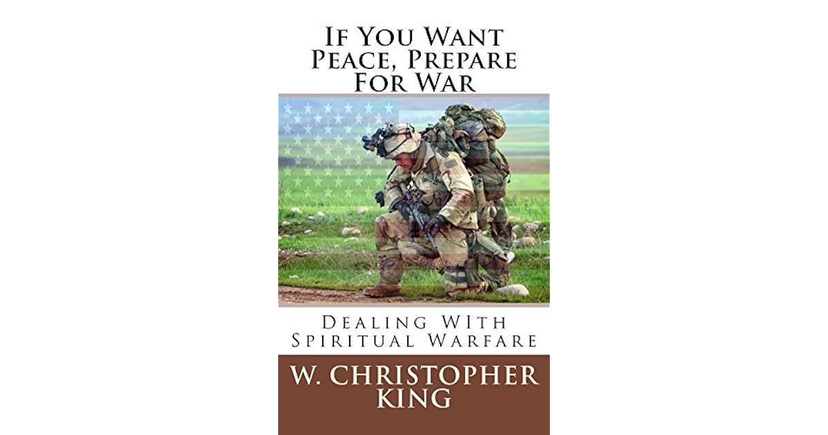If You Want Peace, Prepare For War by W. Christopher King