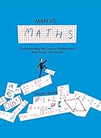 Man vs. Math: Understanding the curious mathematics that power our ...
