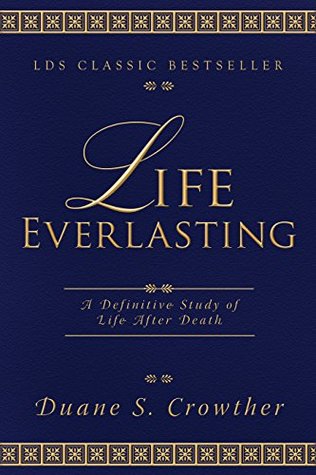 Life Everlasting by Duane S. Crowther