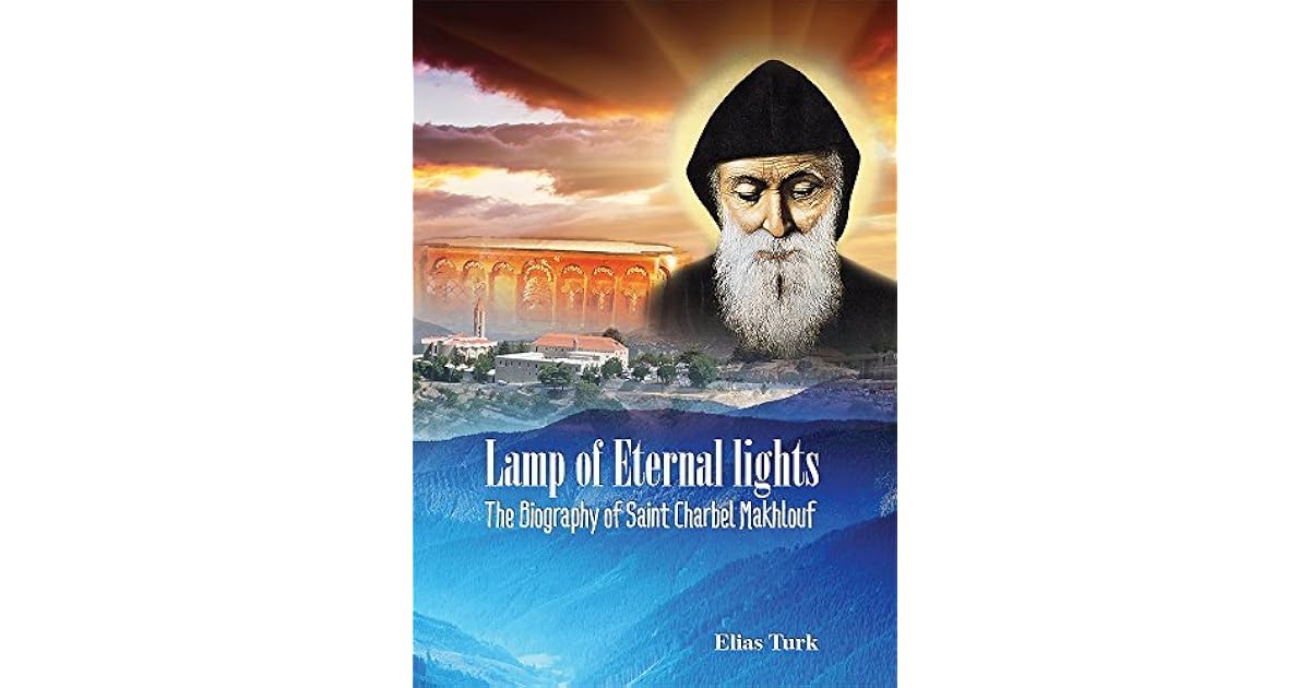 Lamp of Eternal Lights: The Biography of Saint Charbel Makhlouf by ...