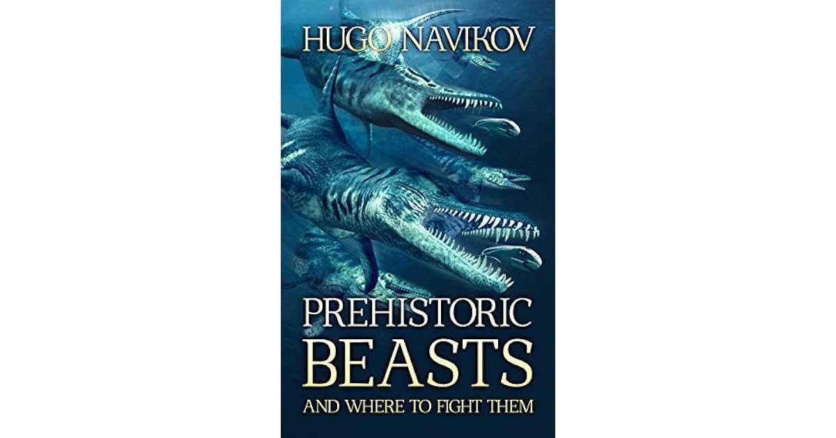 Prehistoric Beasts And Where To Fight Them by Hugo Navikov