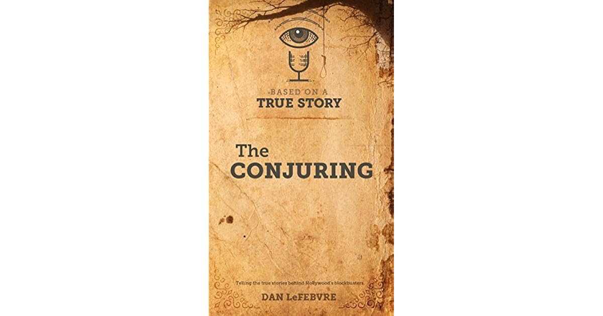 Based on a True Story: The Conjuring by Dan LeFebvre