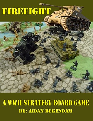 Firefight: A World War II Strategy Board Game Rulebook by Aidan Bekendam