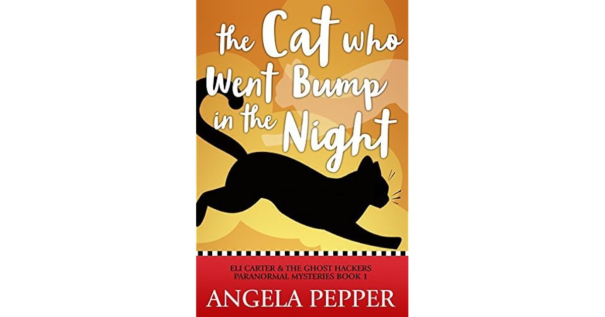 The Cat Who Went Bump in the Night by Angela Pepper