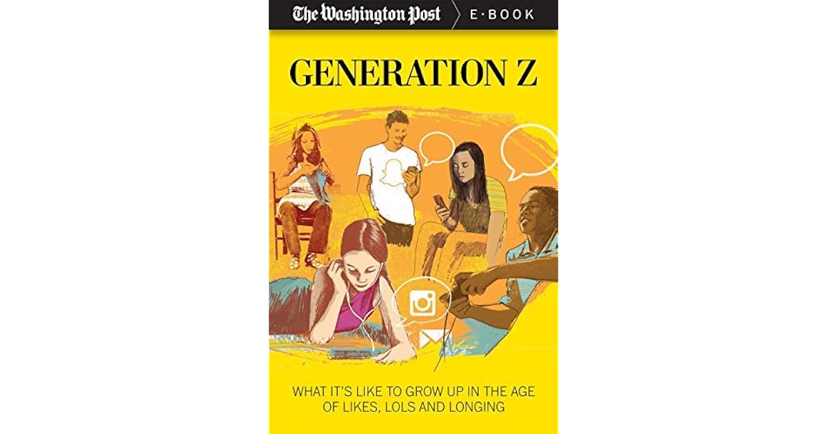 Generation Z: What It's Like to Grow up in the Age of Likes, LOLs, and ...