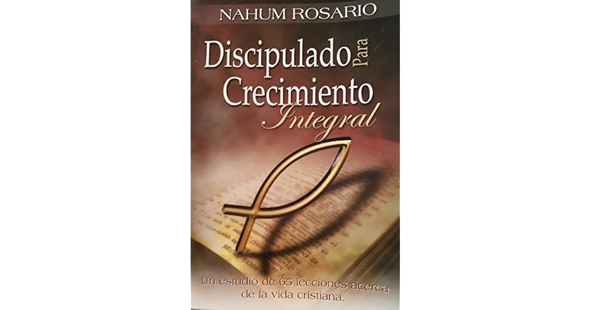 DISCIPULADO PARA CRECIMIENTO INTEGRAL: Un estudio de 65 lecciones ...