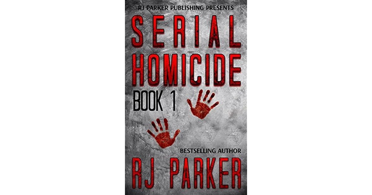 Serial Homicide Volume 1 - Ted Bundy, Jeffrey Dahmer & more by R.J. Parker