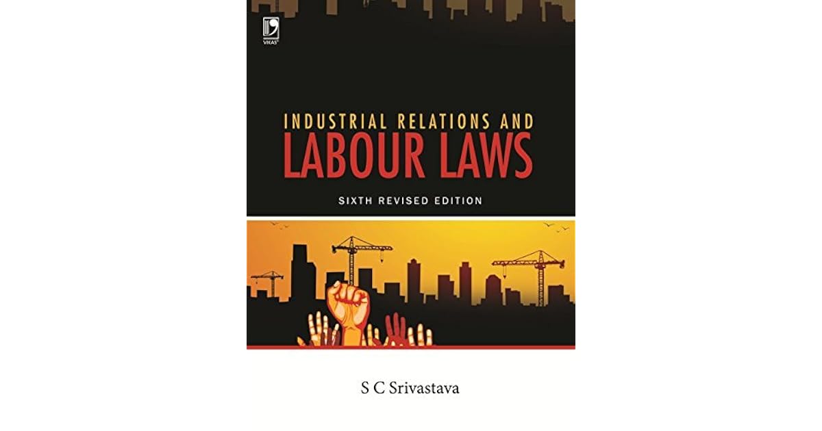 Industrial Relations and Labour Laws, 6th Edition by S.C. Srivastava
