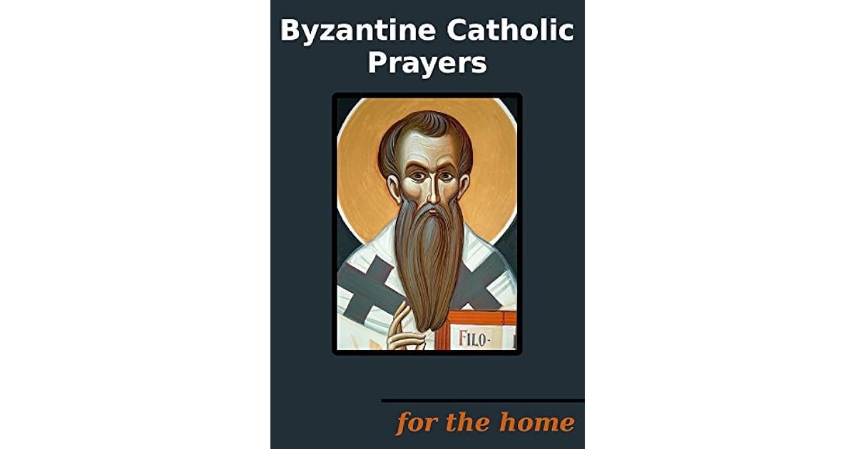 Byzantine Catholic Prayers for the Home by Byzantine Catholics