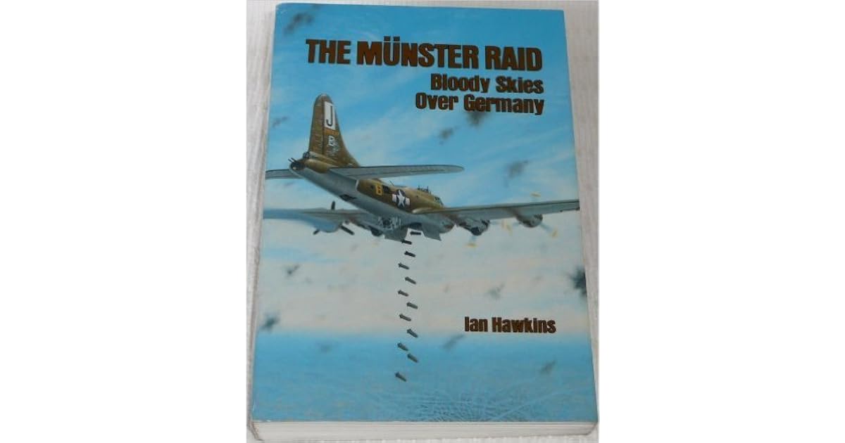 The Munster Raid: Bloody Skies Over Germany by Ian L. Hawkins