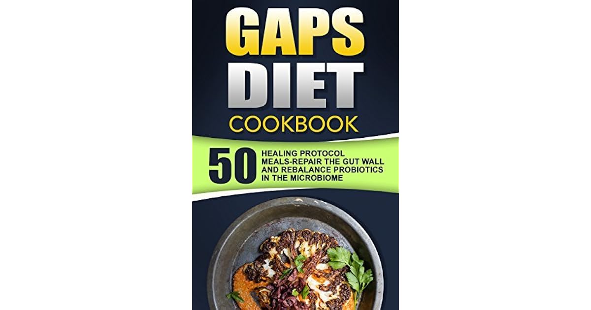 GAPS Diet Cookbook: 50 Healing Protocol Meals-Repair The Gut Wall(Leaky ...