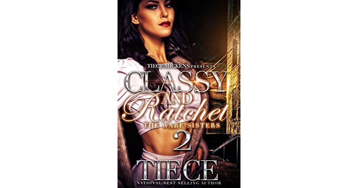 Classy & Ratchet 2: (Re-Release of Ratchet Bitches 2) by Tiece