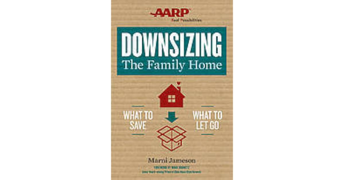 Downsizing the Family Home: What to Save, What to Let Go by Marni Jameson