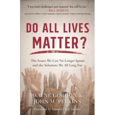 Do All Lives Matter?: The Issues We Can No Longer Ignore and the ...