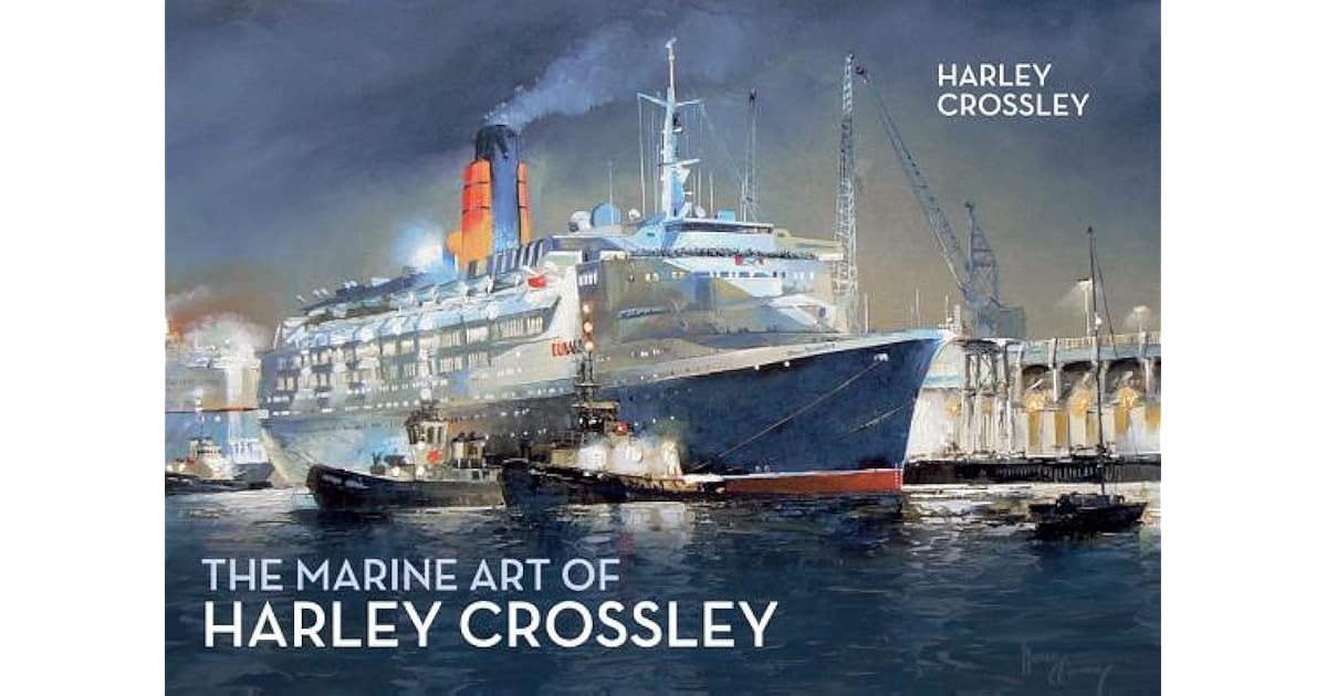 The Marine Art of Harley Crossley by Harley Crossley