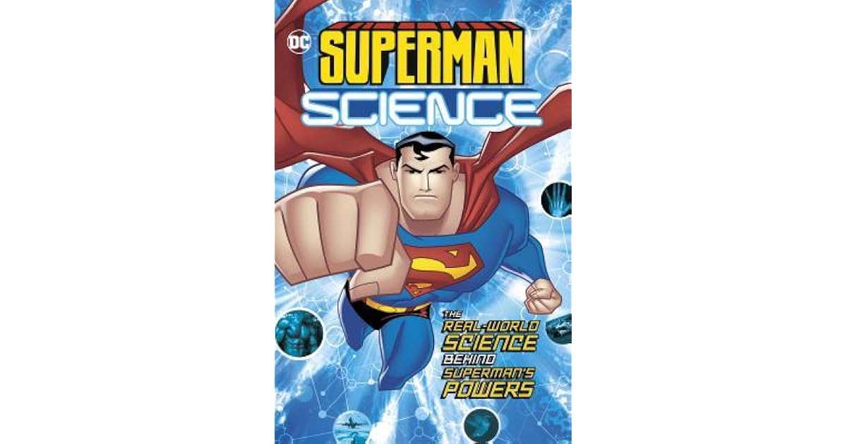 Superman Science: The Real-World Science Behind Superman's Powers by ...