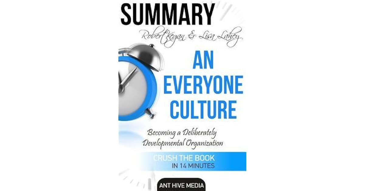 Robert Kegan & Lisa Lahey's an Everyone Culture: Becoming a ...